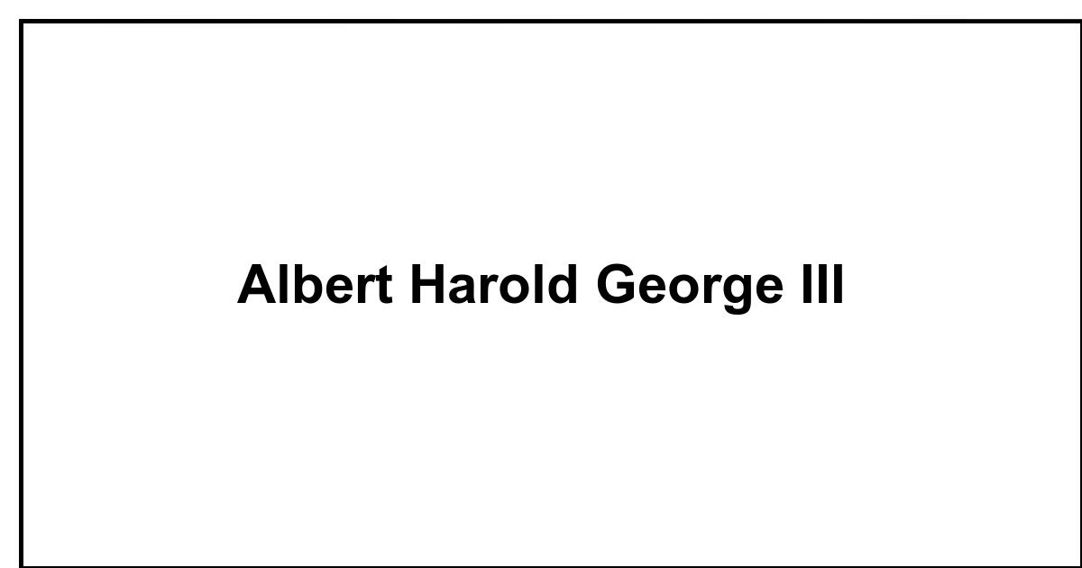 Obituary: Albert Harold George III