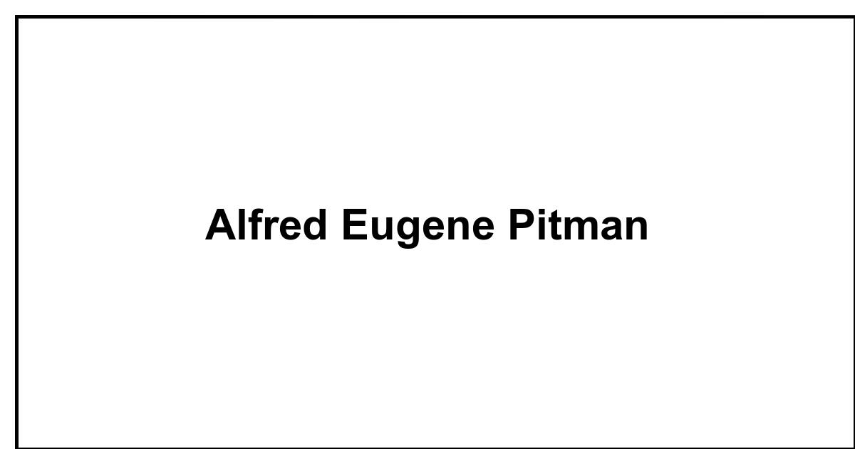 Obituary: Alfred Eugene Pitman