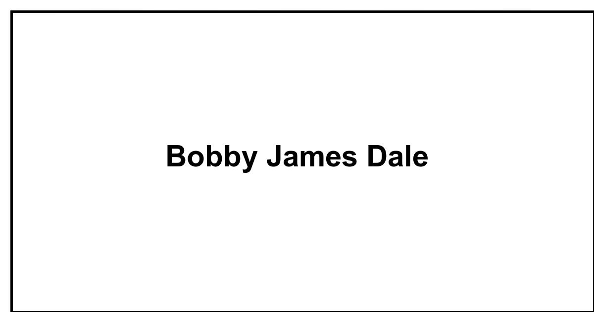 Obituary: Bobby James Dale