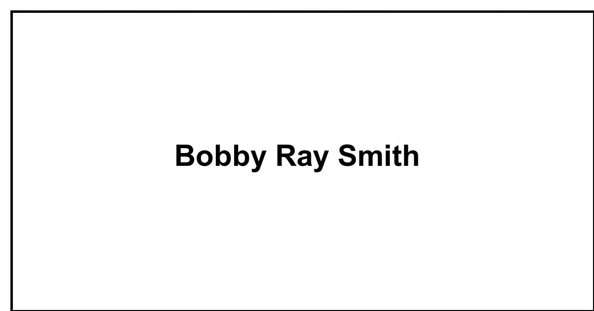 Obituary: Bobby Ray Smith