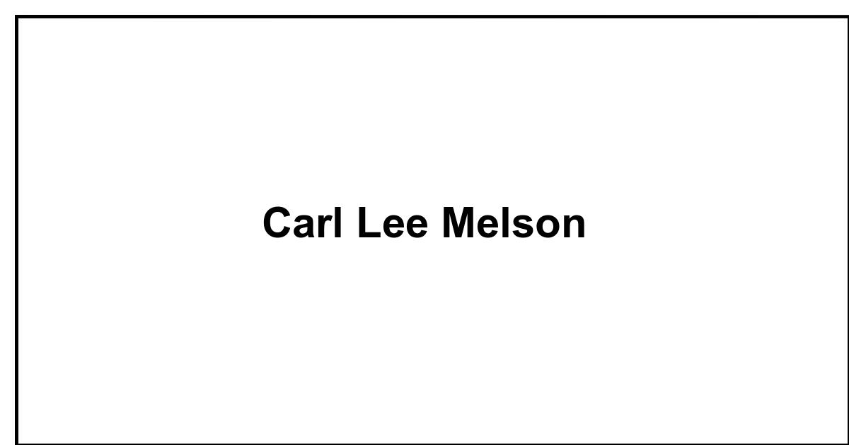 Obituary: Carl Lee Melson