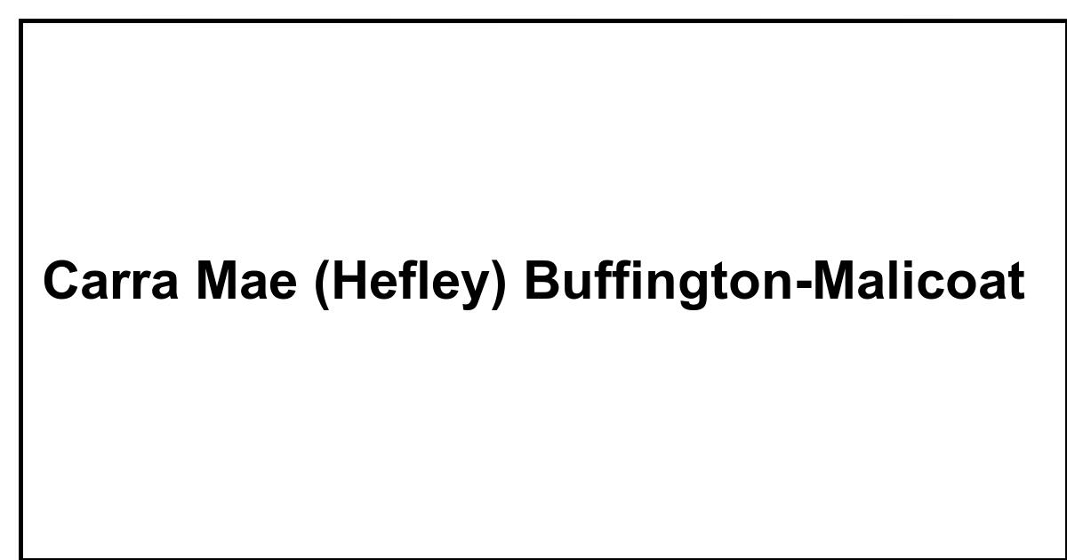 Obituary: Carra Mae (Hefley) Buffington-Malicoat