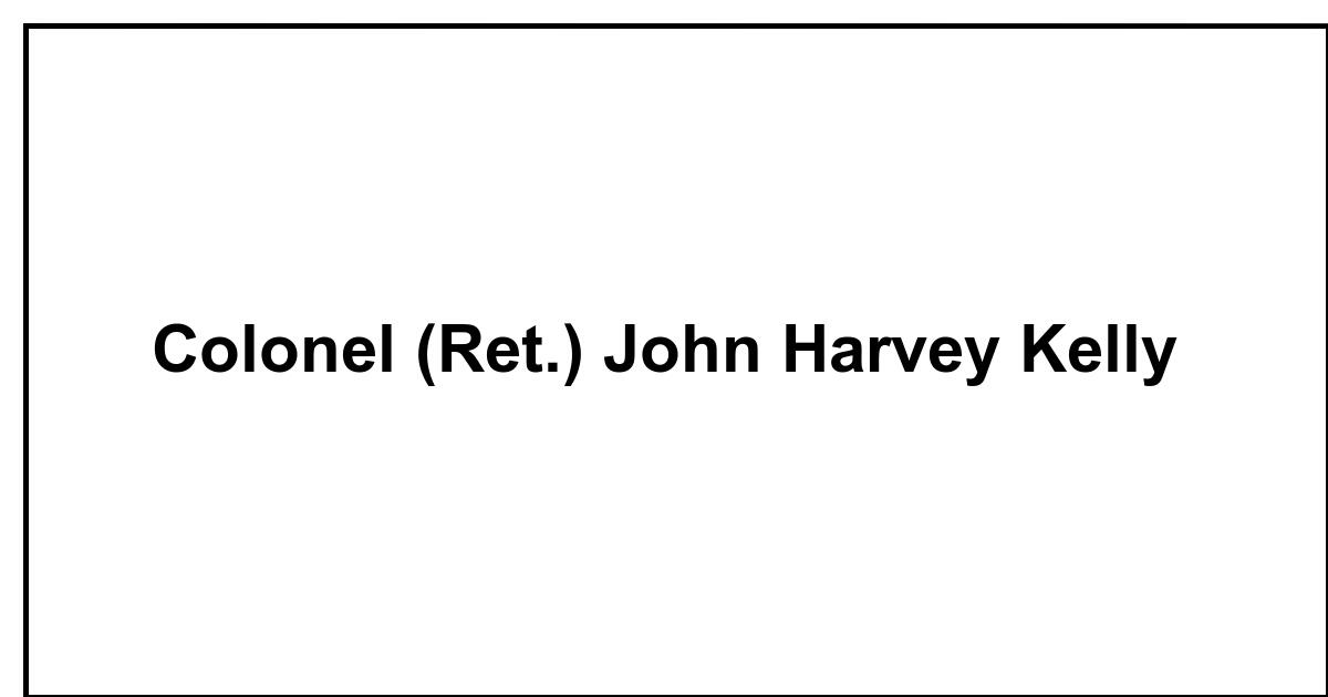 Obituary: Colonel (Ret.) John Harvey Kelly