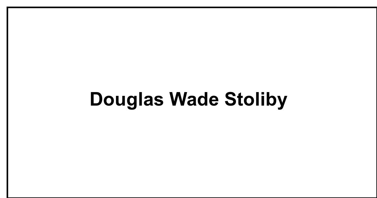 Obituary: Douglas Wade Stoliby
