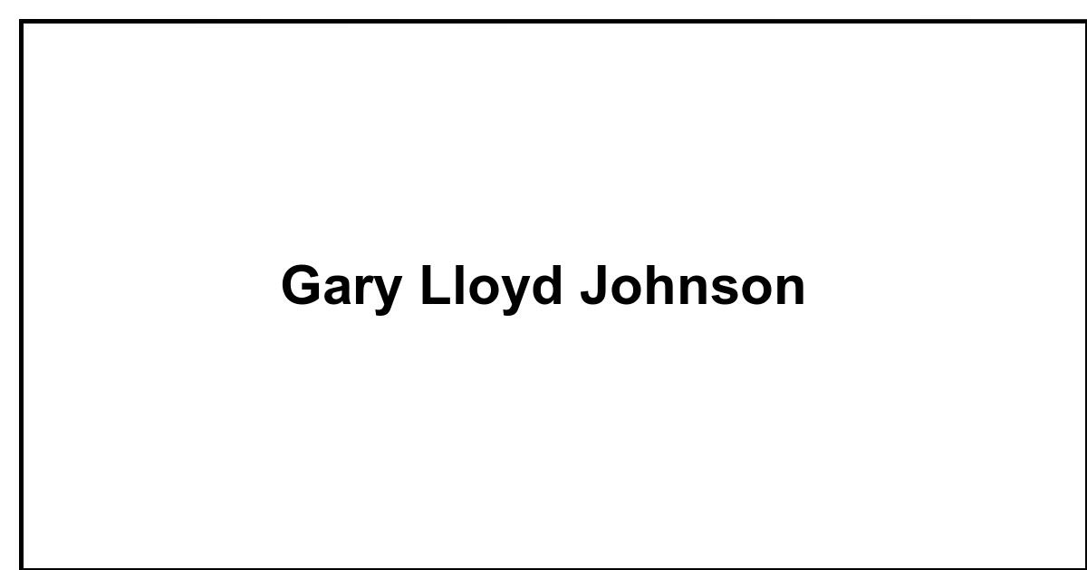 Obituary: Gary Lloyd Johnson