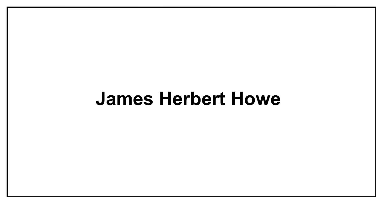 Obituary: James Herbert Howe