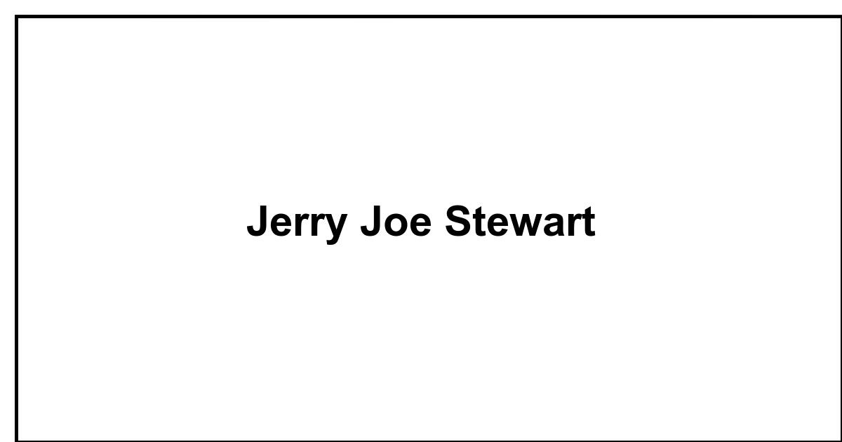 Obituary: Jerry Joe Stewart