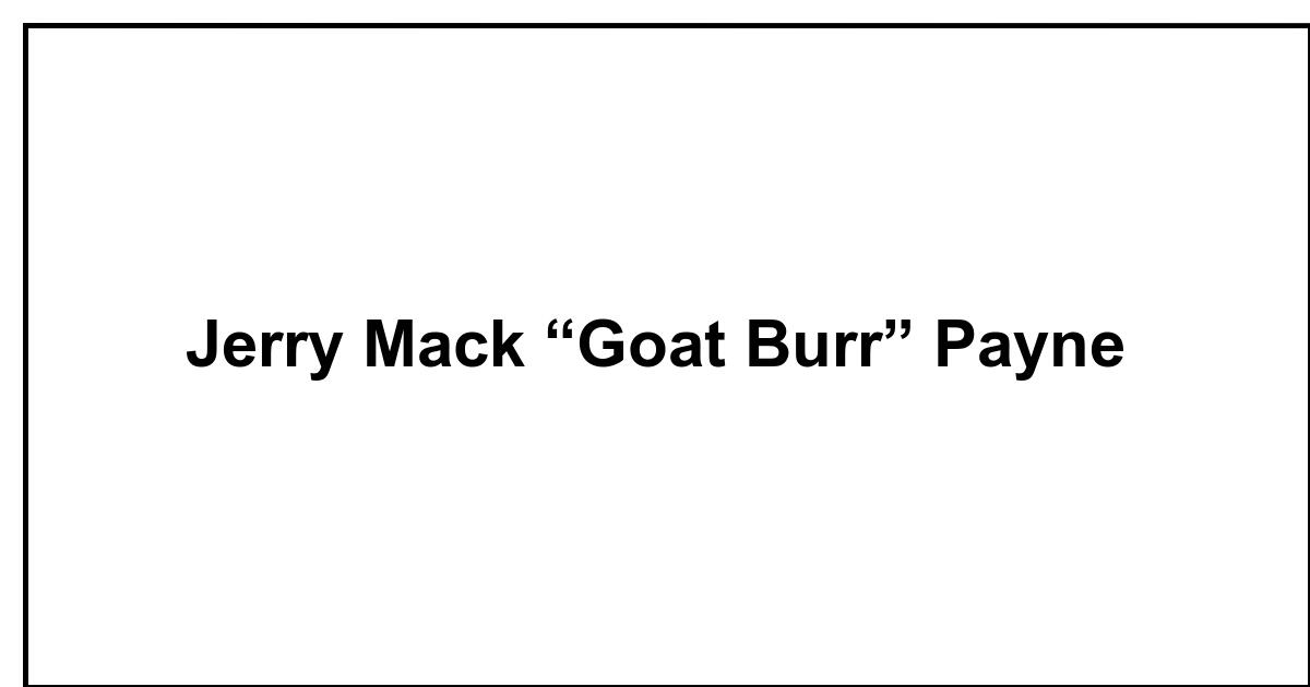 Obituary: Jerry Mack “Goat Burr” Payne