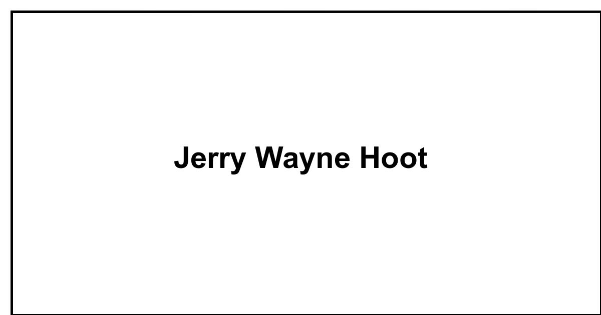 Obituary: Jerry Wayne Hoot