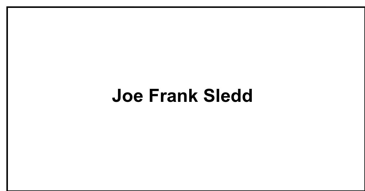 Obituary: Joe Frank Sledd