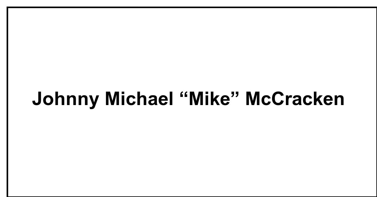 Obituary: Johnny Michael “Mike” McCracken