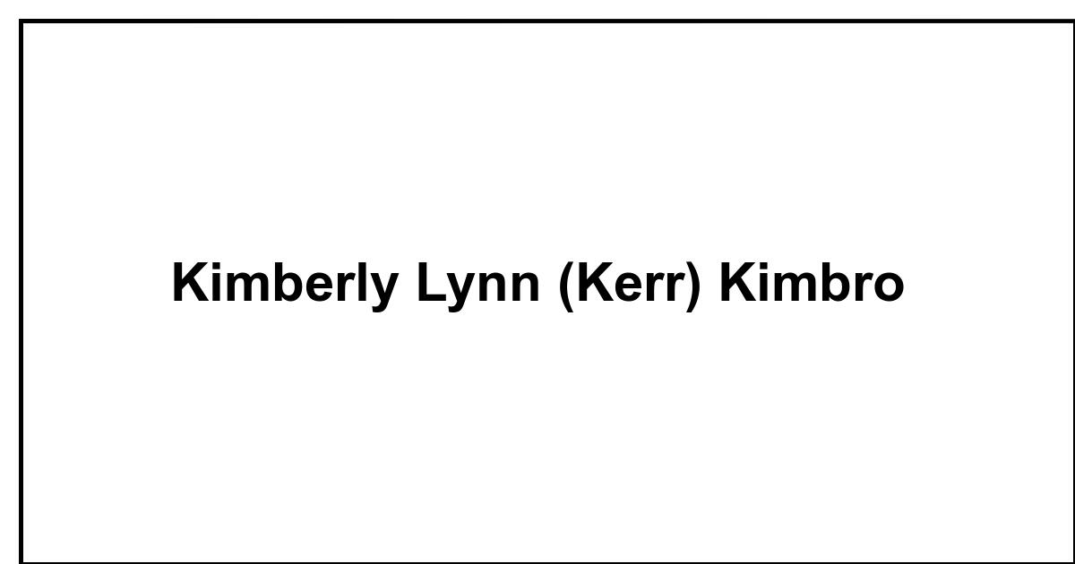 Obituary: Kimberly Lynn (Kerr) Kimbro