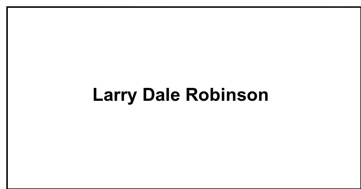Obituary: Larry Dale Robinson