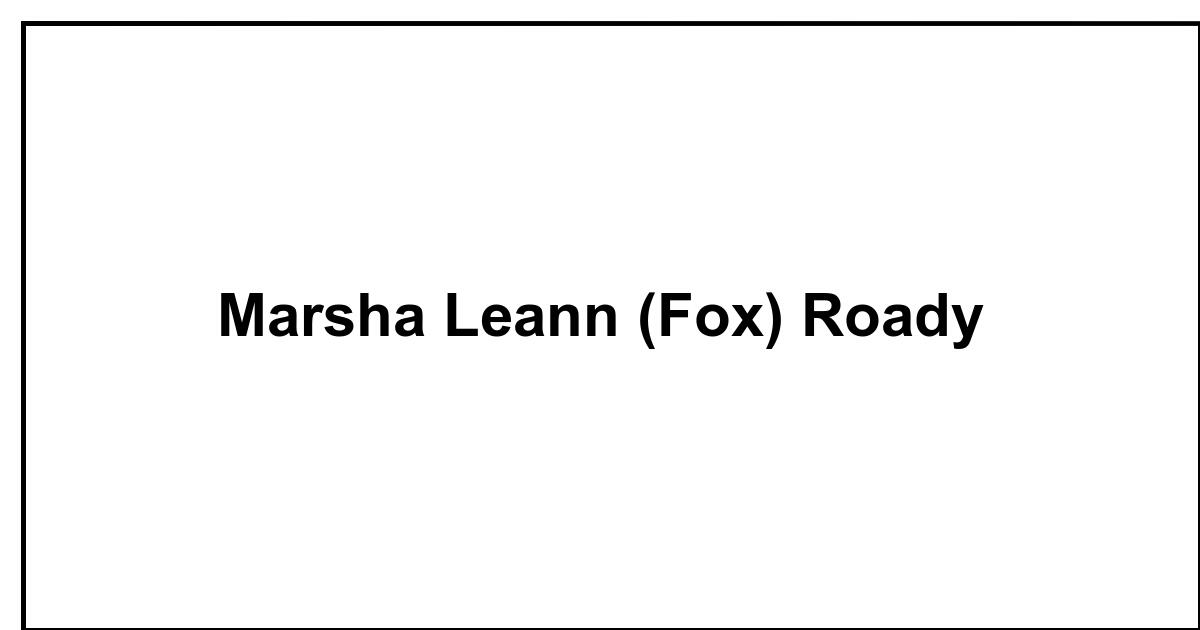 Obituary: Marsha Leann (Fox) Roady