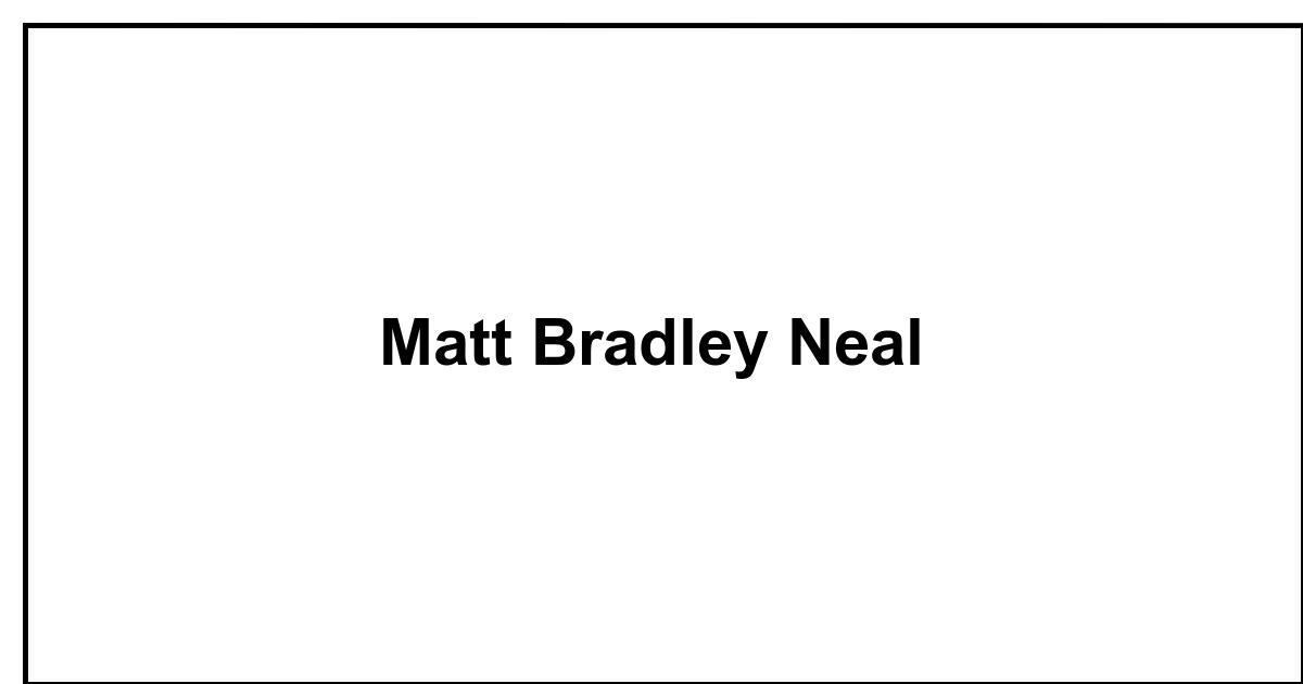Obituary: Matt Bradley Neal
