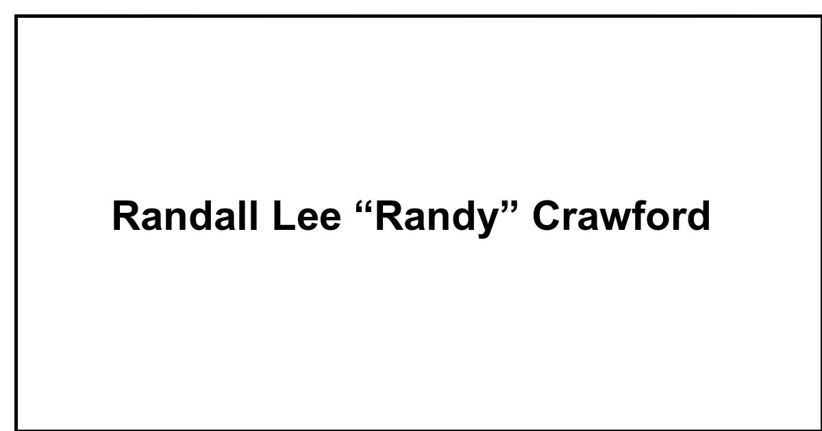 Obituary: Randall Lee “Randy” Crawford