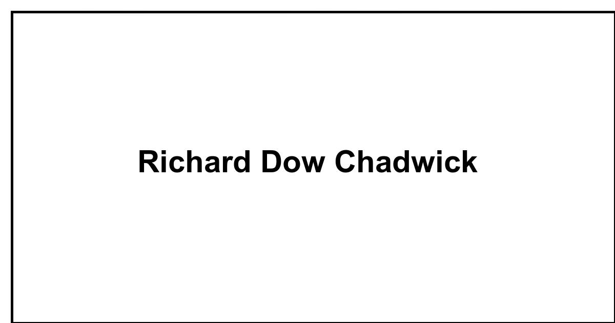 Obituary: Richard Dow Chadwick