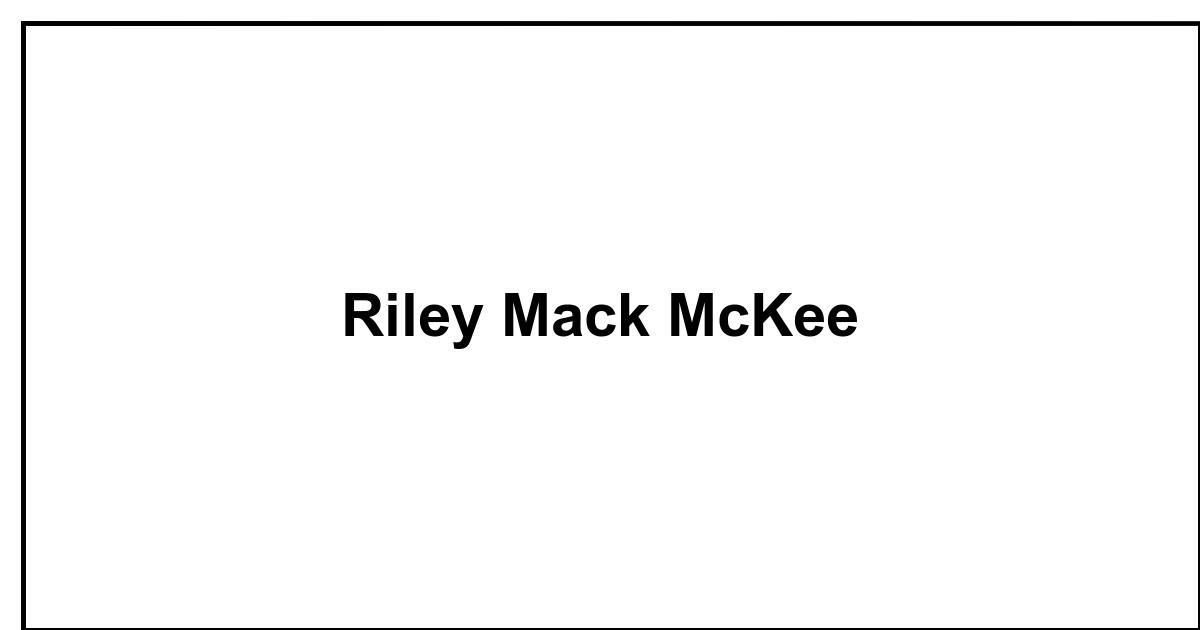 Obituary: Riley Mack McKee