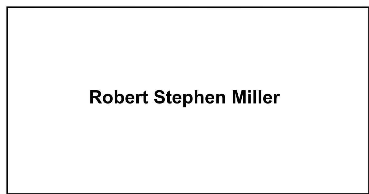 Obituary: Robert Stephen Miller