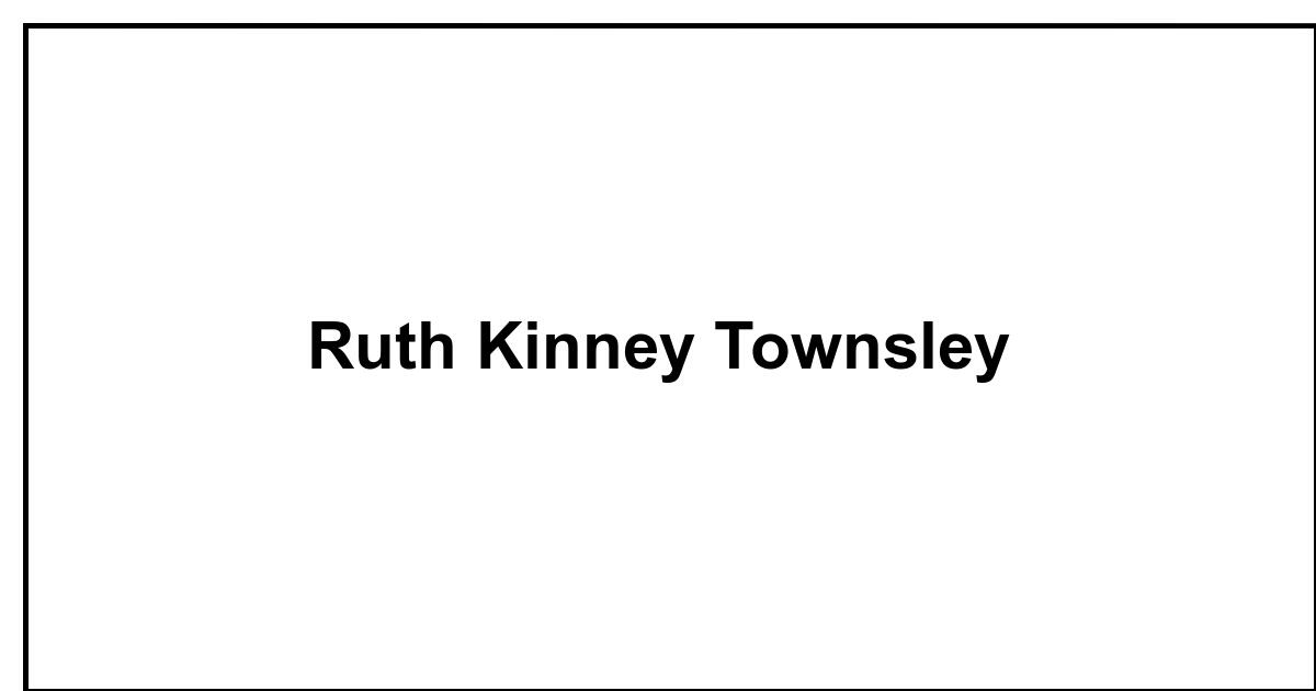 Obituary: Ruth Kinney Townsley