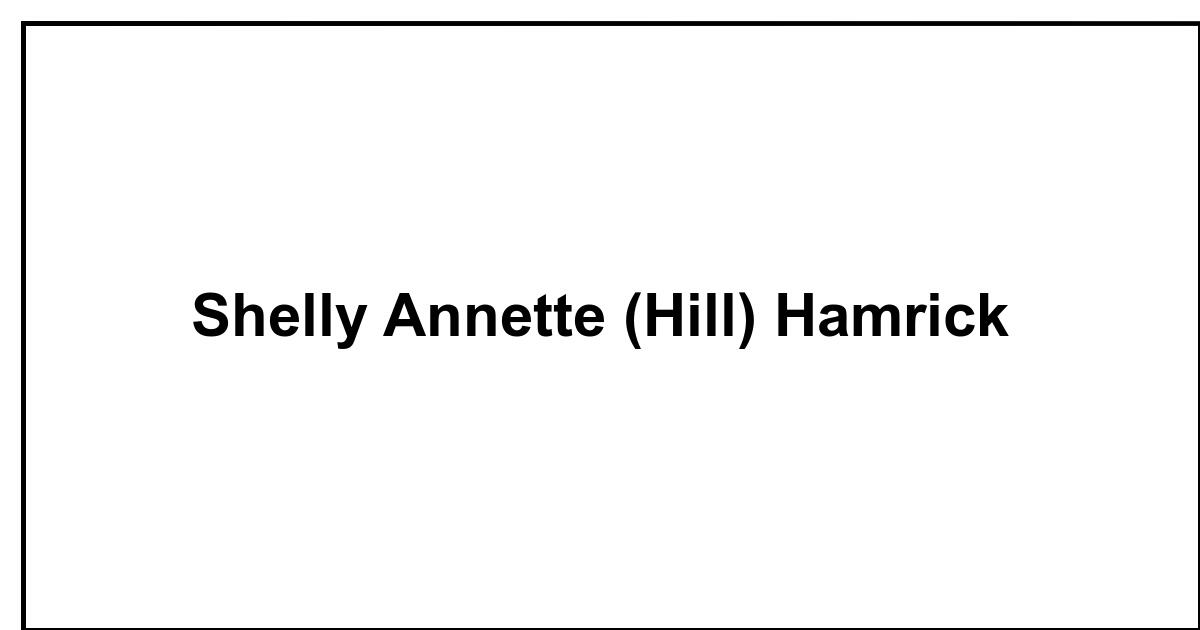 Obituary: Shelly Annette (Hill) Hamrick
