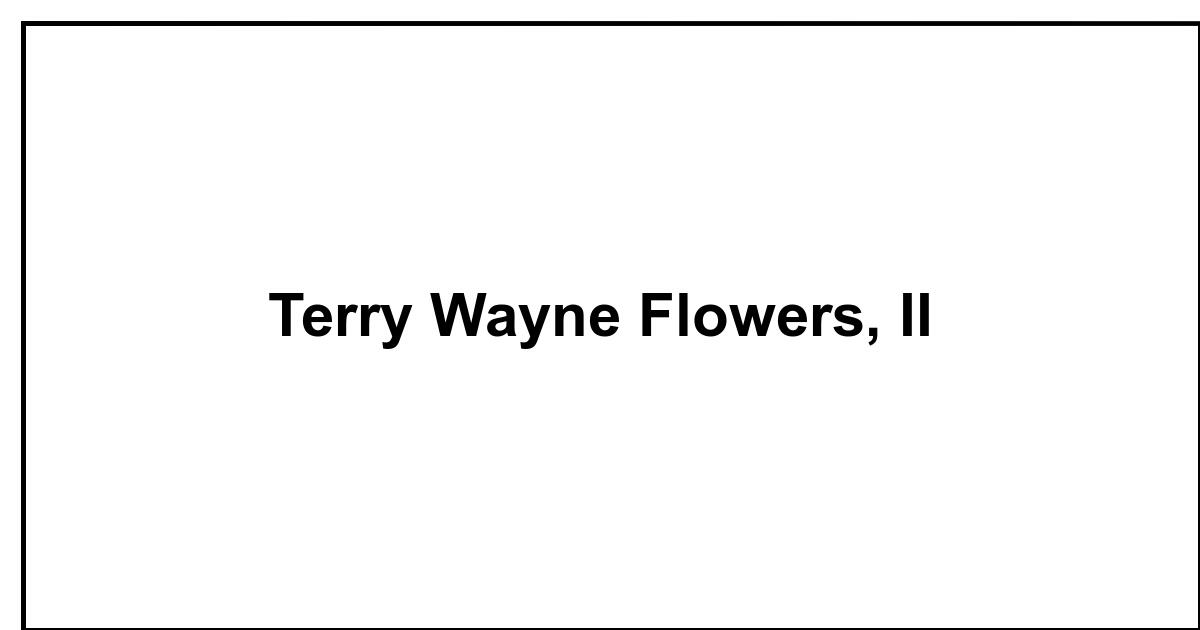 Obituary: Terry Wayne Flowers, II