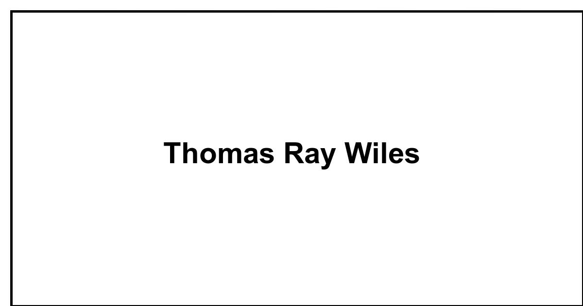 Obituary: Thomas Ray Wiles