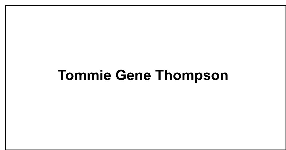 Obituary: Tommie Gene Thompson