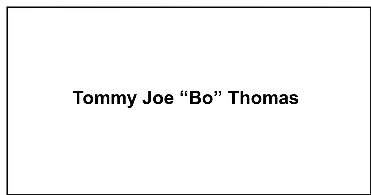 Obituary: Tommy Joe “Bo” Thomas