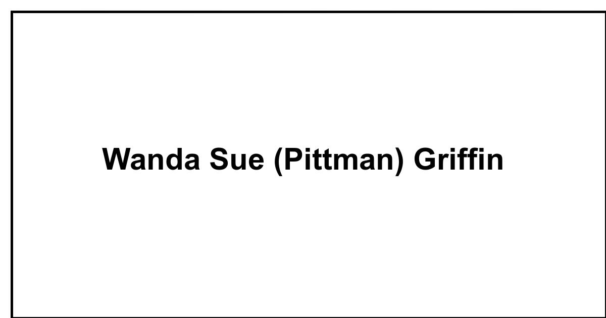 Obituary: Wanda Sue (Pittman) Griffin