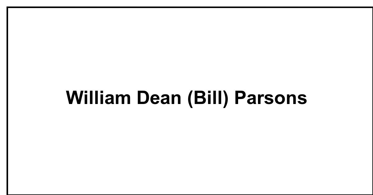 Obituary: William Dean (Bill) Parsons