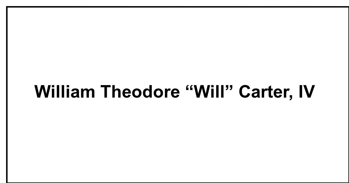 Obituary: William Theodore “Will” Carter, IV
