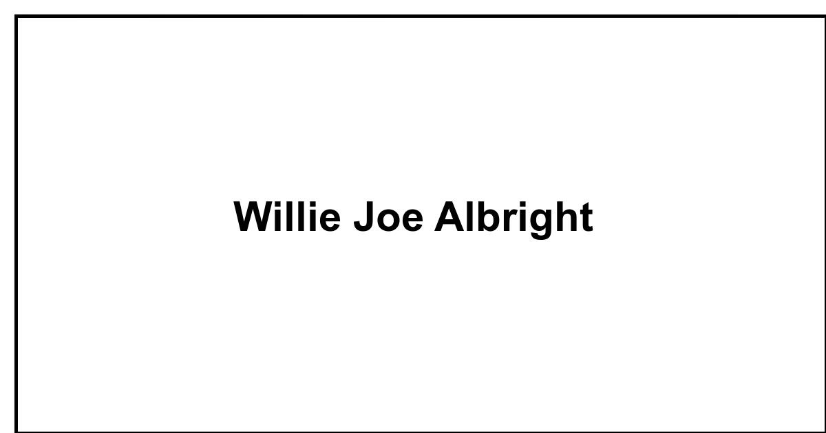 Obituary: Willie Joe Albright